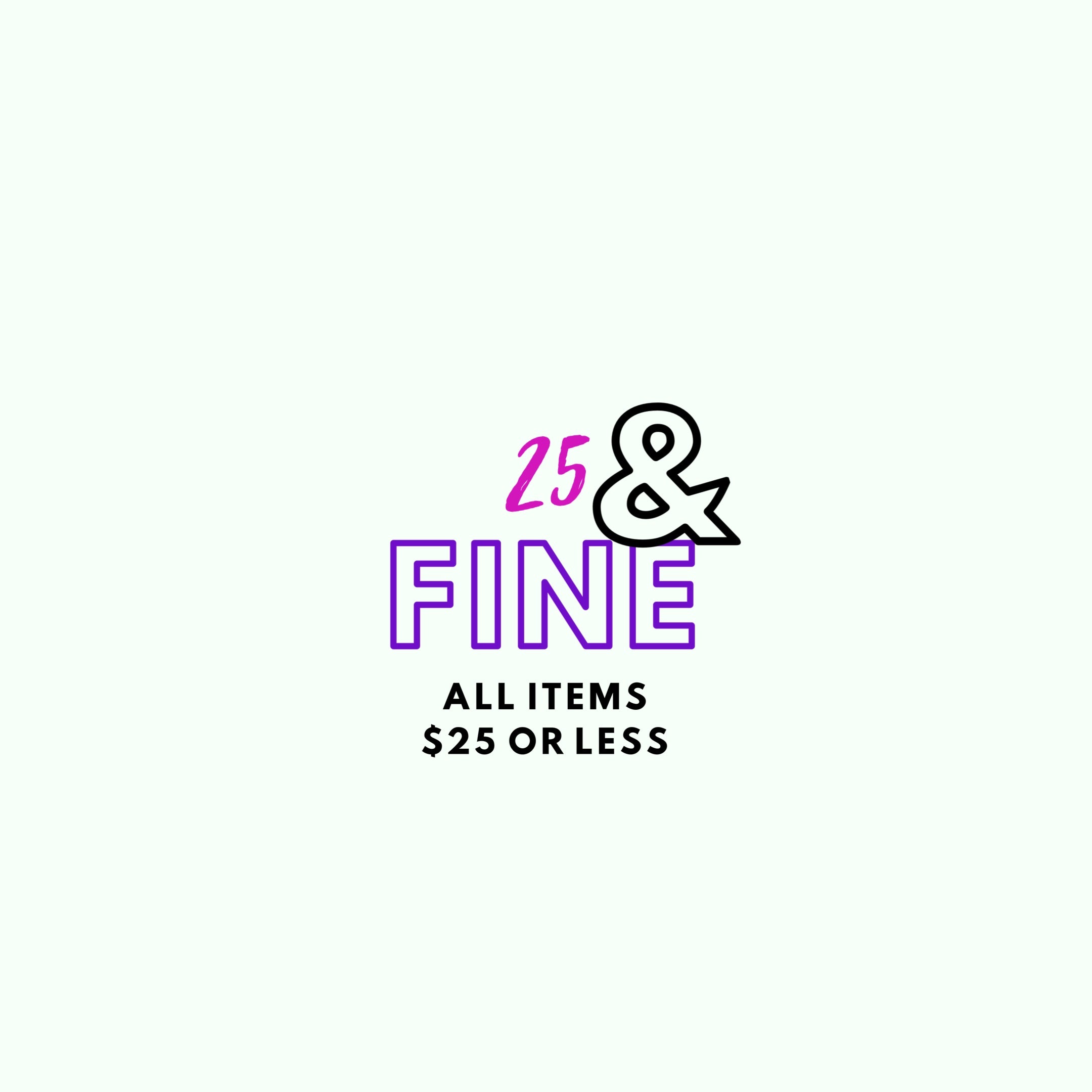 25 & Fine: Your Favorite Pieces For $25 Or Less